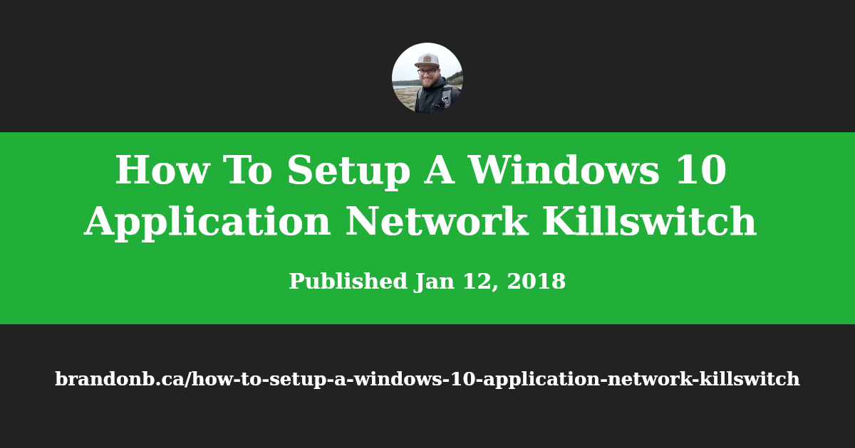 How To Setup A Windows 10 Application Network Killswitch | Brandon's Blog