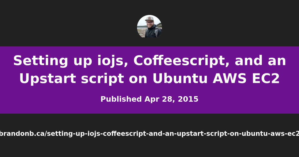 Setting Up Iojs Coffeescript And An Upstart Script On Ubuntu Aws Ec2 Brandons Blog