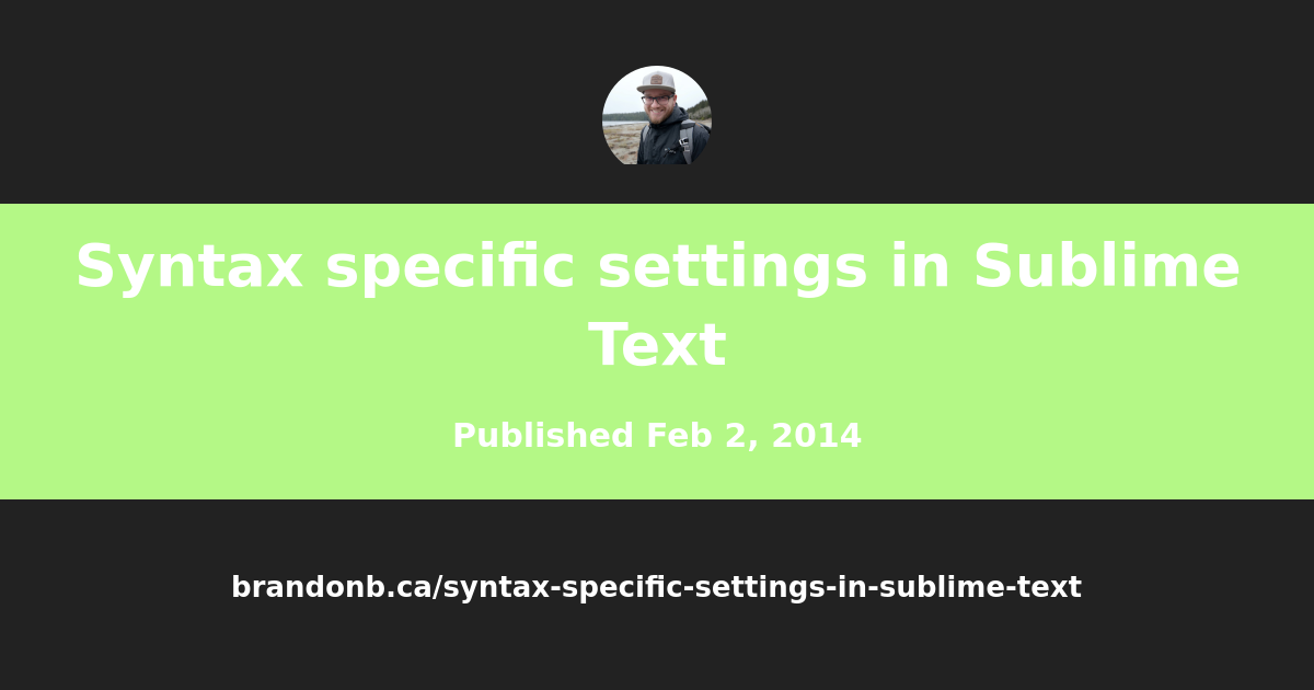 Syntax specific settings in Sublime Text | Brandon's Blog